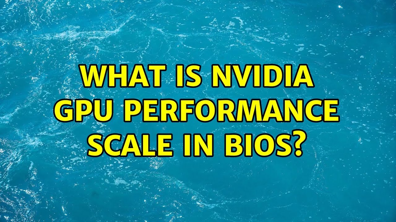 What is nvidia gpu performance scale in BIOS? (2 Solutions!!) - YouTube