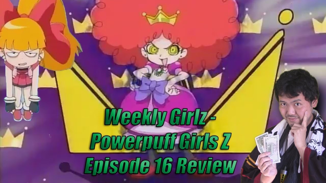 Weekly Girlz - Powerpuff Girl Z Episode 16 Review - YouTube