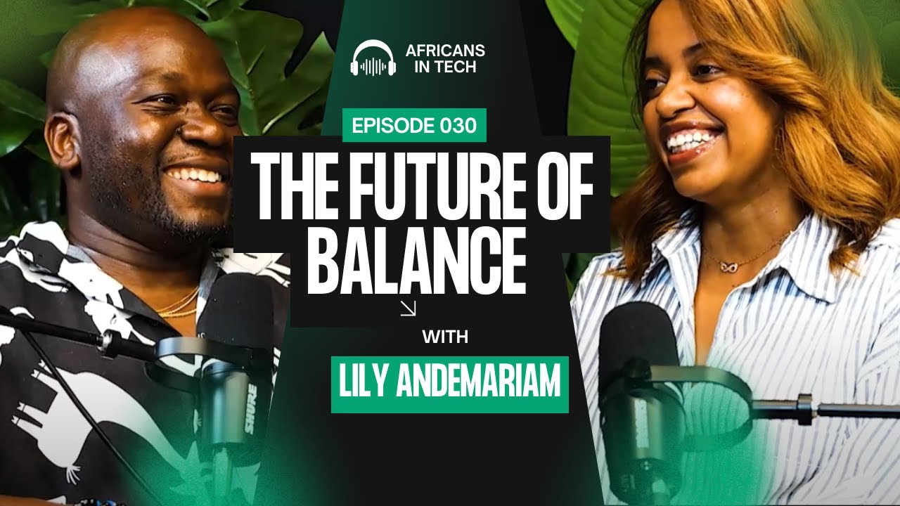 Africans in Tech Podcast Episode 30 | The Future of Balance w/ Lily Andemariam - YouTube