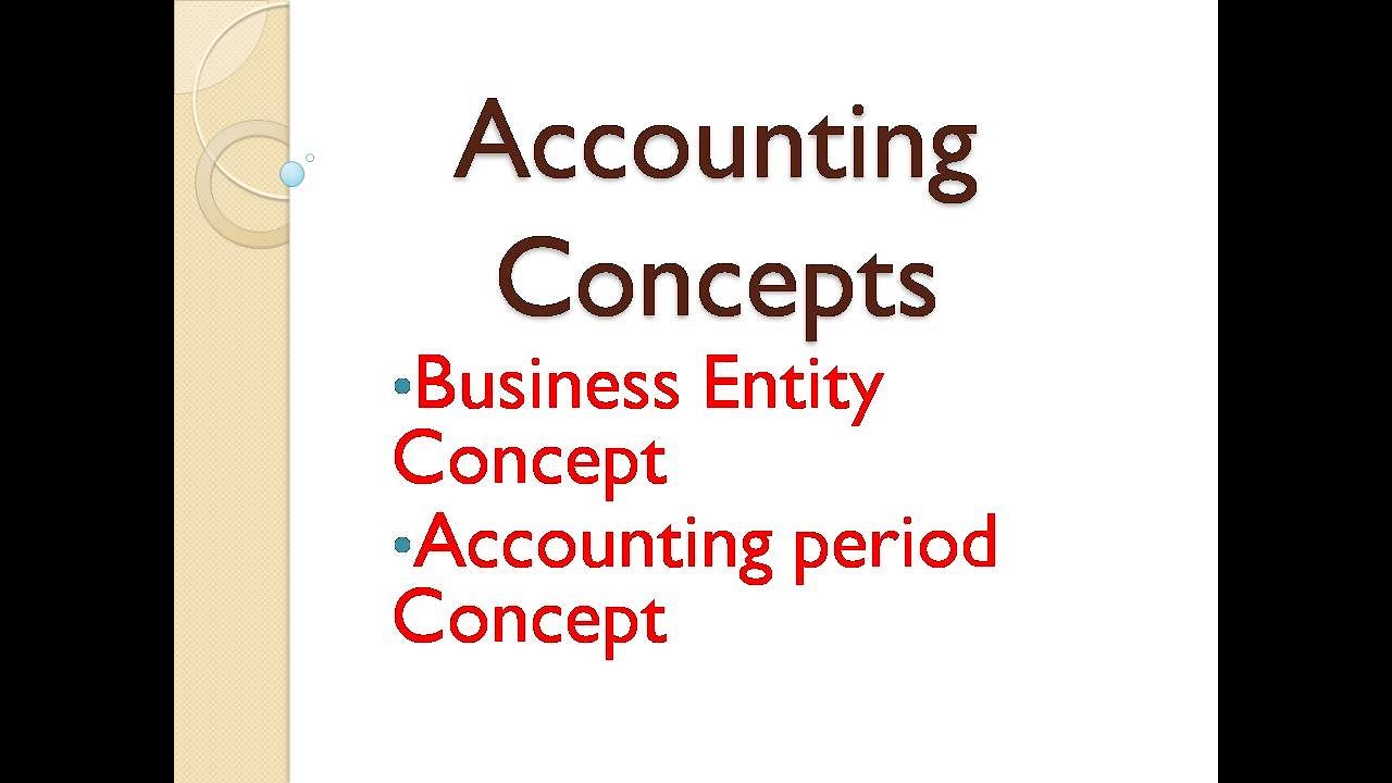 Accounting Concepts: Business entity Concept and Accounting Period ...