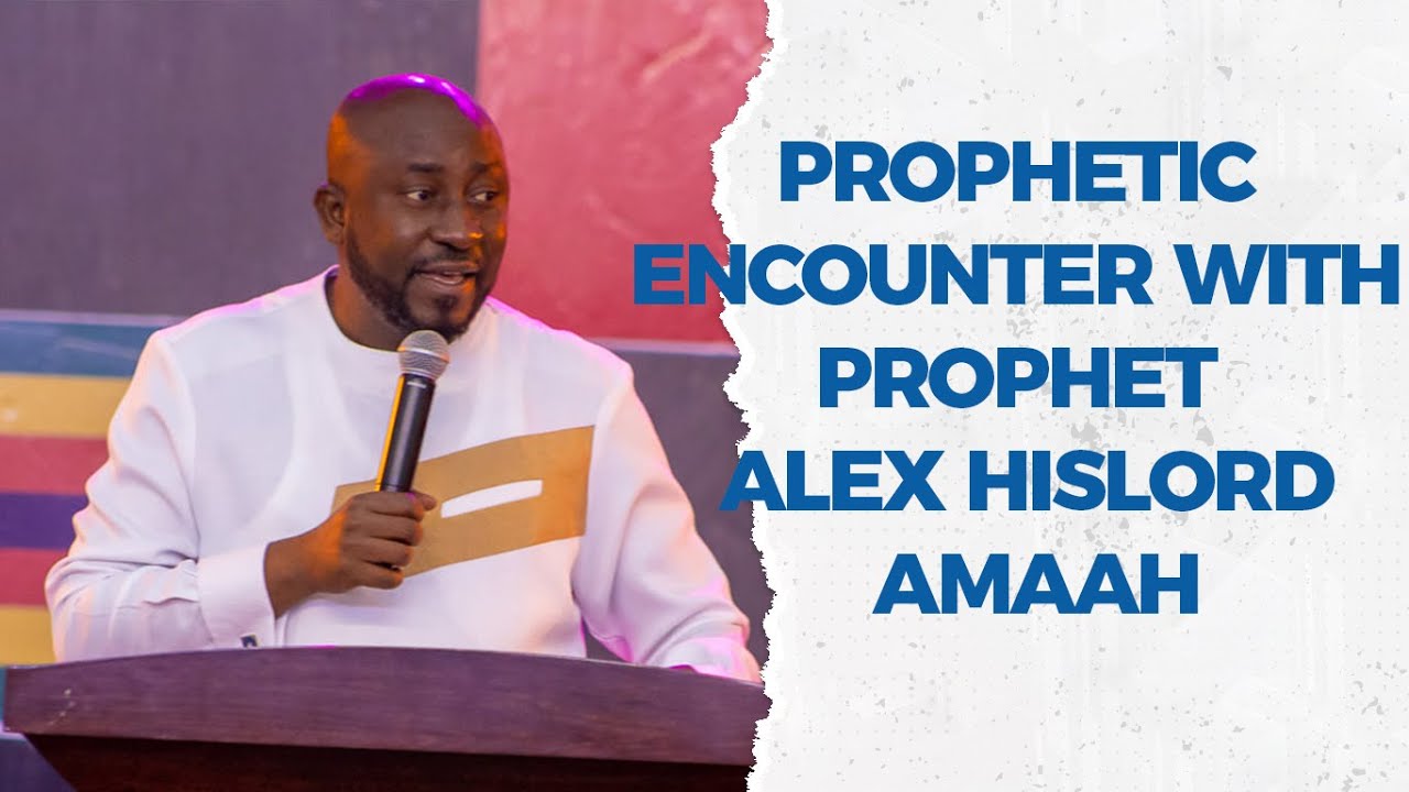 PROPHETIC ENCOUNTER WITH PROPHET ALEX HISLORD AMAAH - YouTube