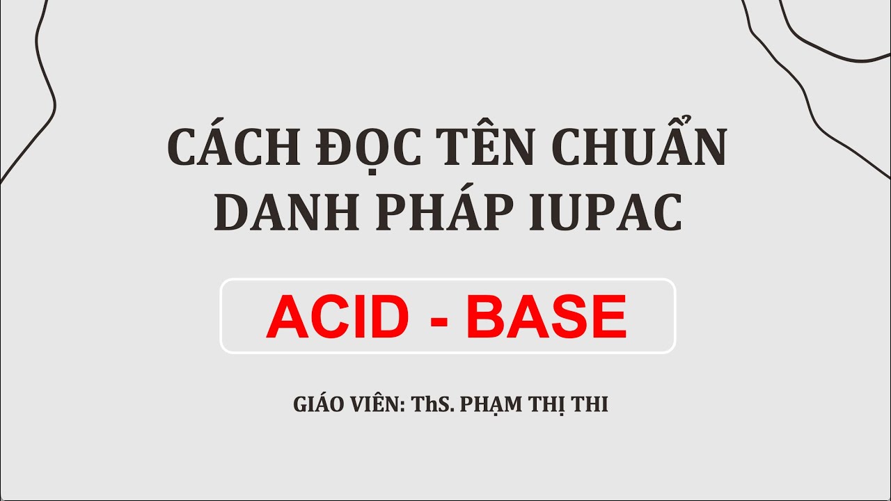 CÁCH GỌI TÊN ACID - BASE (AXIT - BAZƠ) CHUẨN DANH PHÁP IUPAC - YouTube