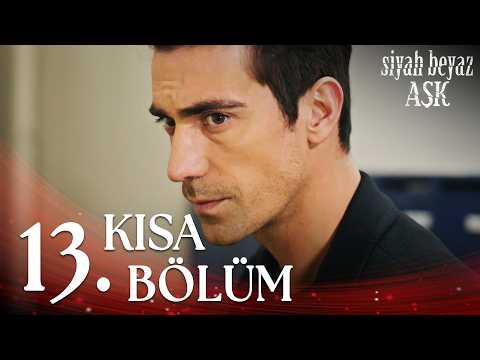 Siyah Beyaz Aşk 13. Kısa Bölüm