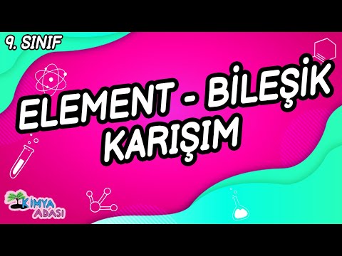 ELEMENT - BİLEŞİK - KARIŞIM (9. Sınıf)