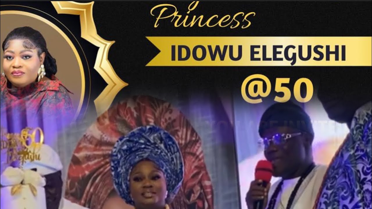 PRINCESS IDOWU ELEGUSHI GARUBA GLAMOROUS 50TH BIRTHDAY CELEBRATION ...