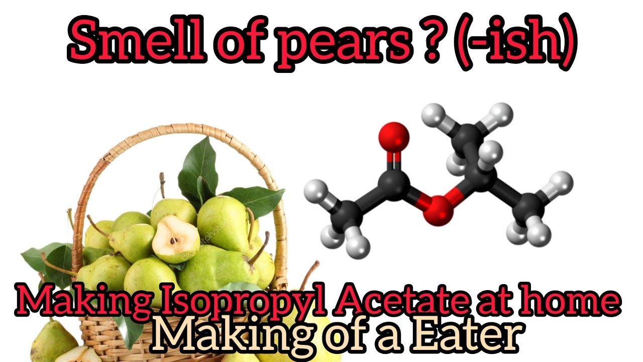 Pear's Scent Brother | Making Isopropyl Acetate at home ...