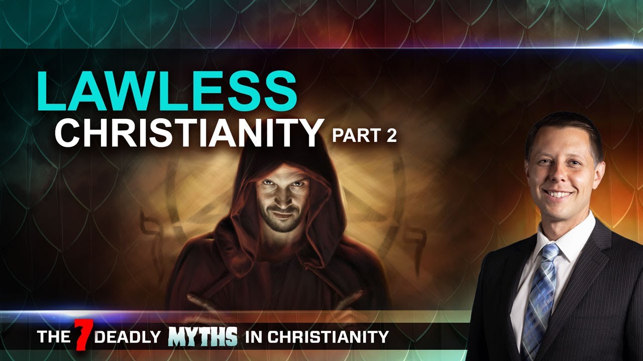 Ep 06: Lawless Christianity? part 2 (7 Deadly Myths in Christianity ...