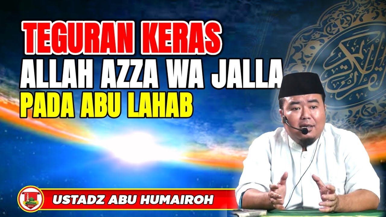TEGURAN KERAS ALLAH AZZA WA JALLA PADA ABU LAHAB/USTADZ ABU HUMAIROH ...