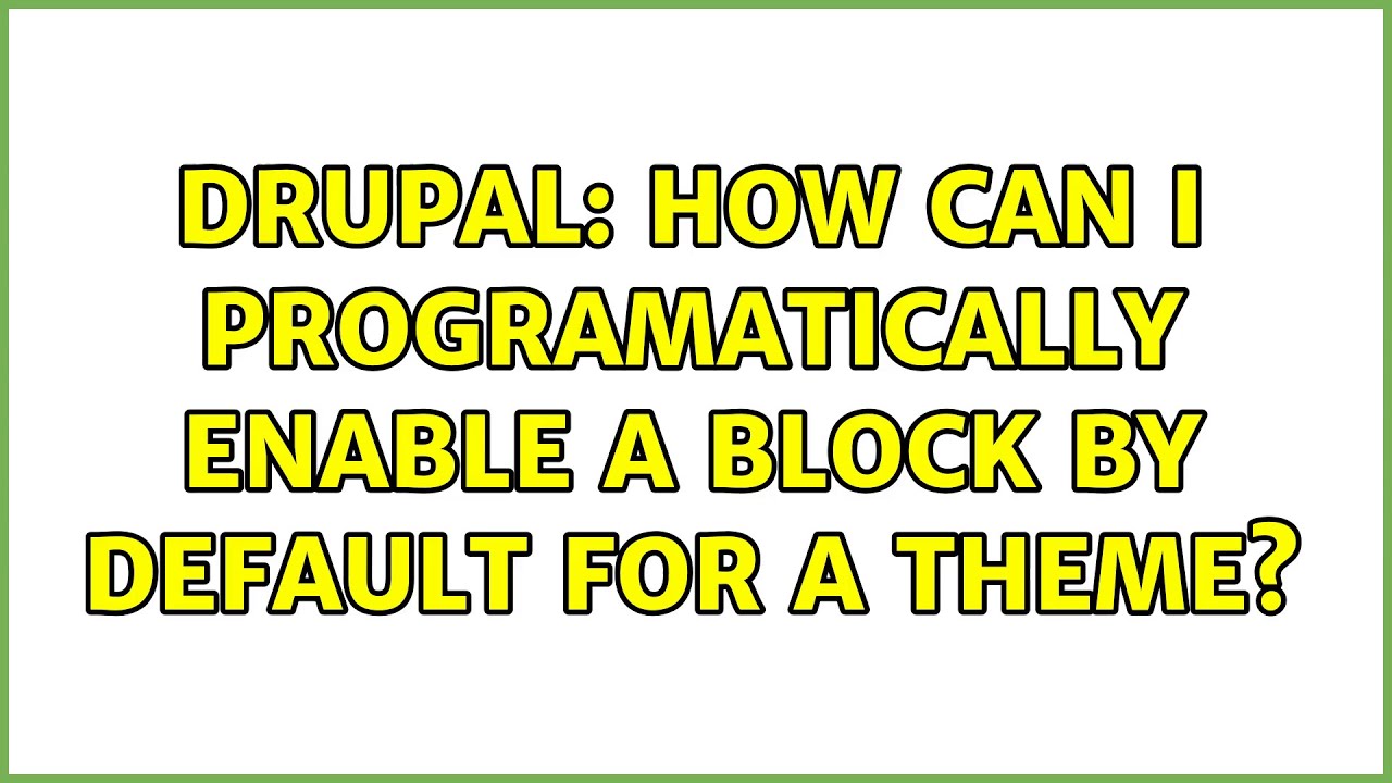 Drupal How Can I Programatically Enable A Block By Default For A Theme 0725