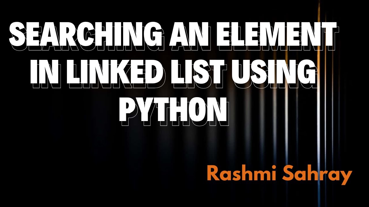 Searching An Element In Linked List Using Python Python Dsa Youtube 7265