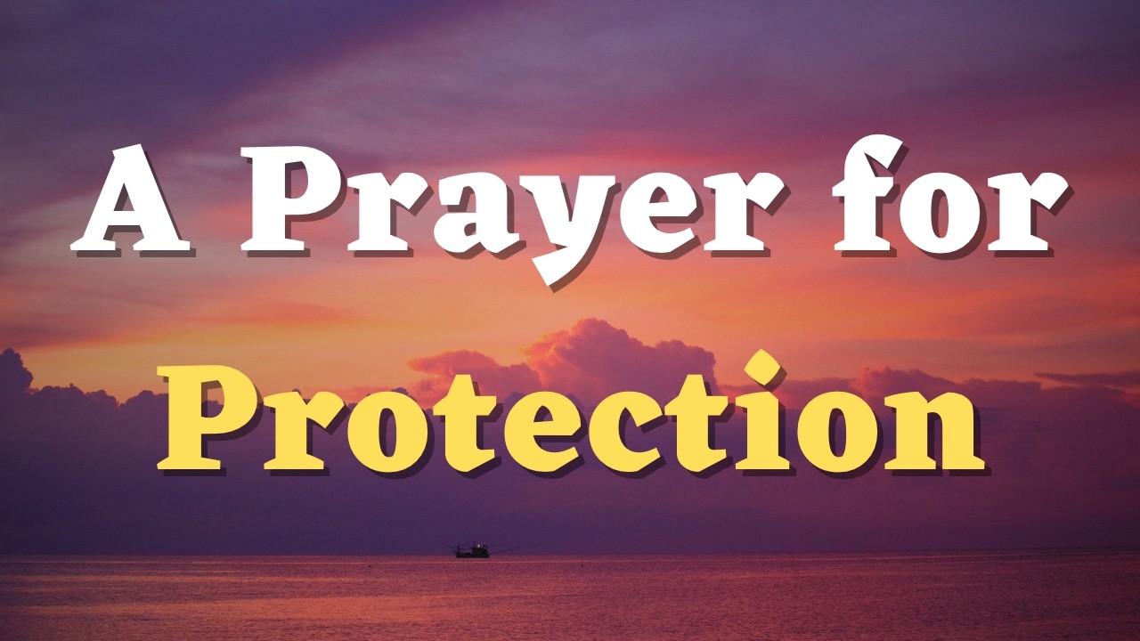 A Prayer for Protection - Lord, Surround Me with Your Presence and ...
