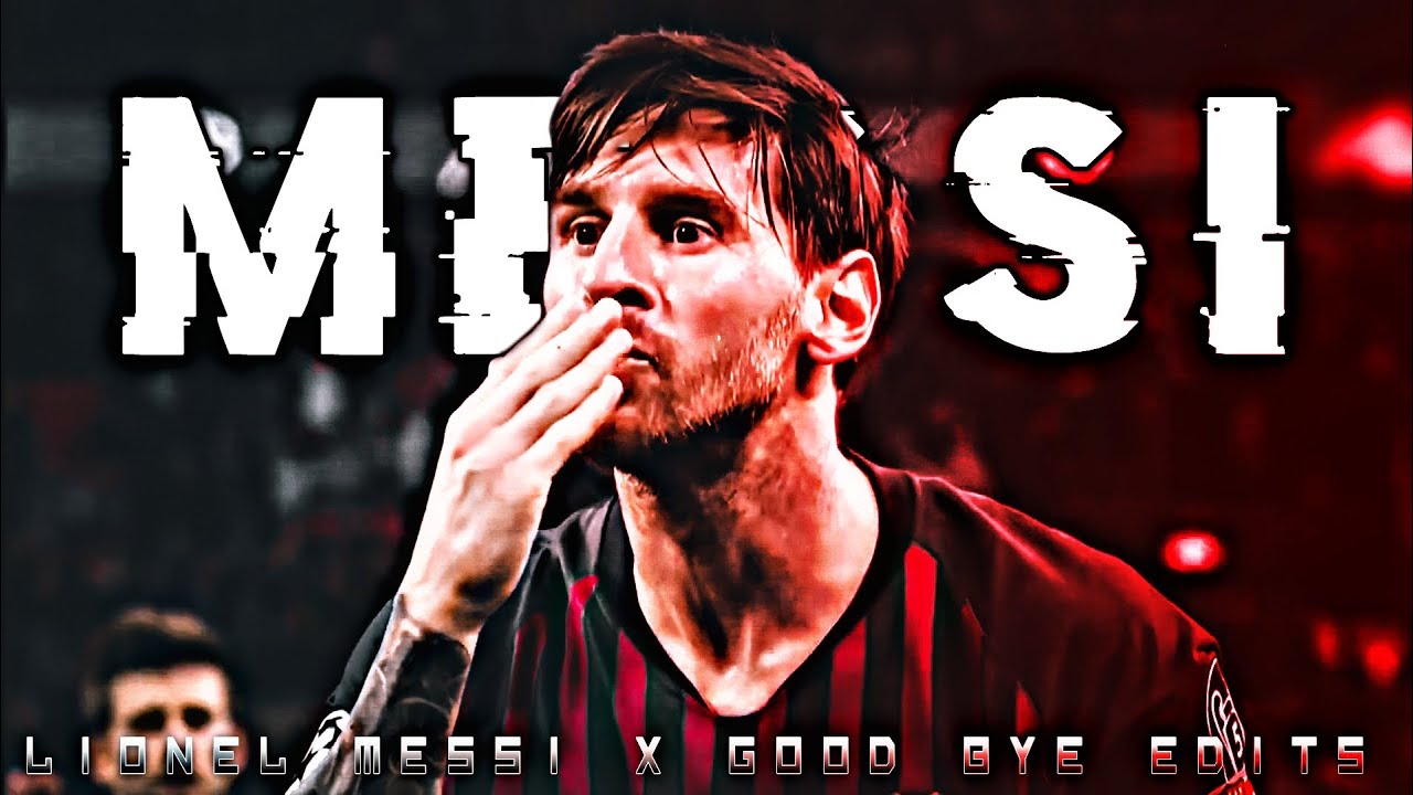 MESSI EDITS || GOOD BYE EDITS || LIONEL MESSI EDITS || LM10 EDITS ...
