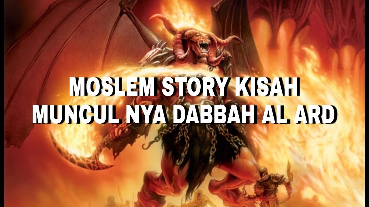 MOSLEM STORY KISAH MUNCUL NYA DABBAH AL ARD MENJELANG HARI KIAMAT PART ...