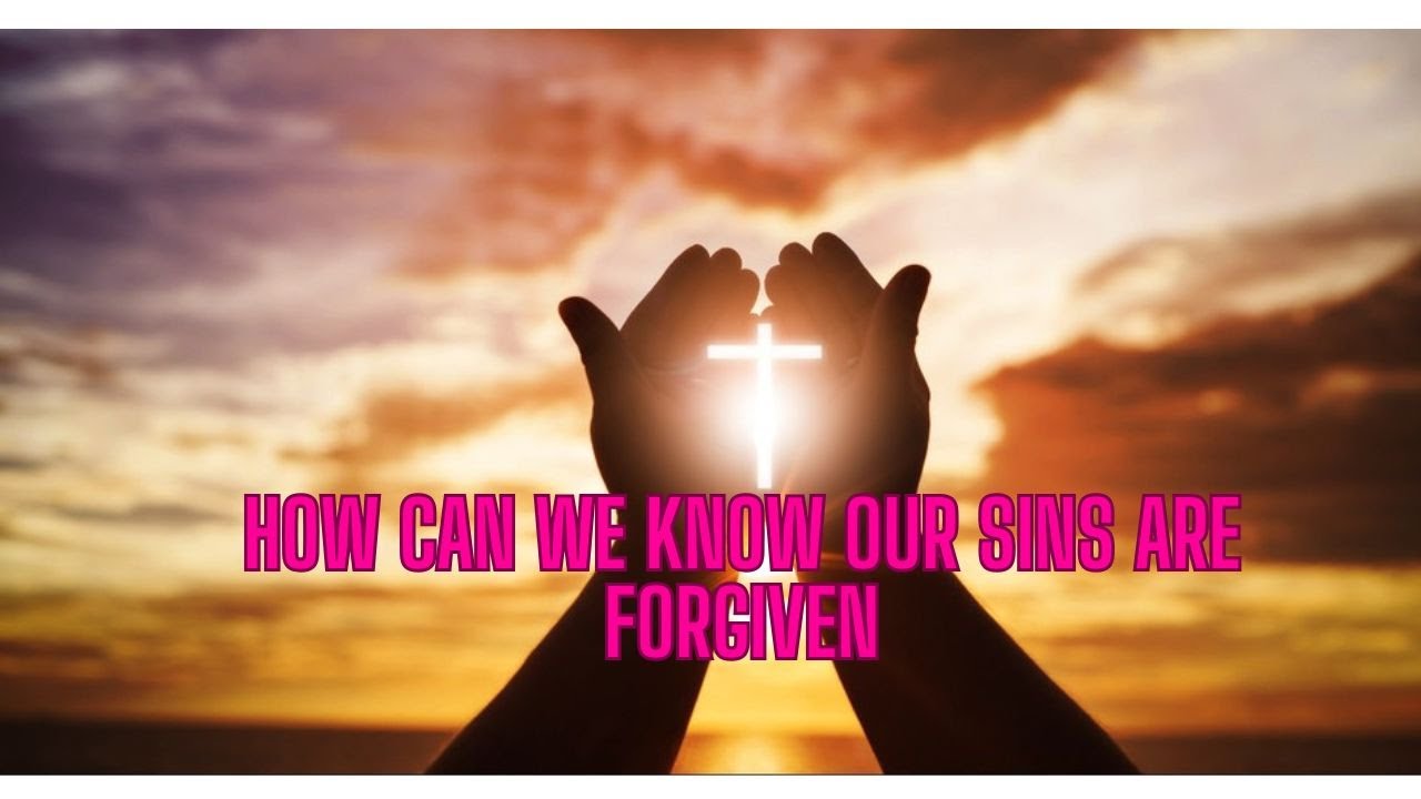 How Can We Know Our Sins Are Forgiven - YouTube