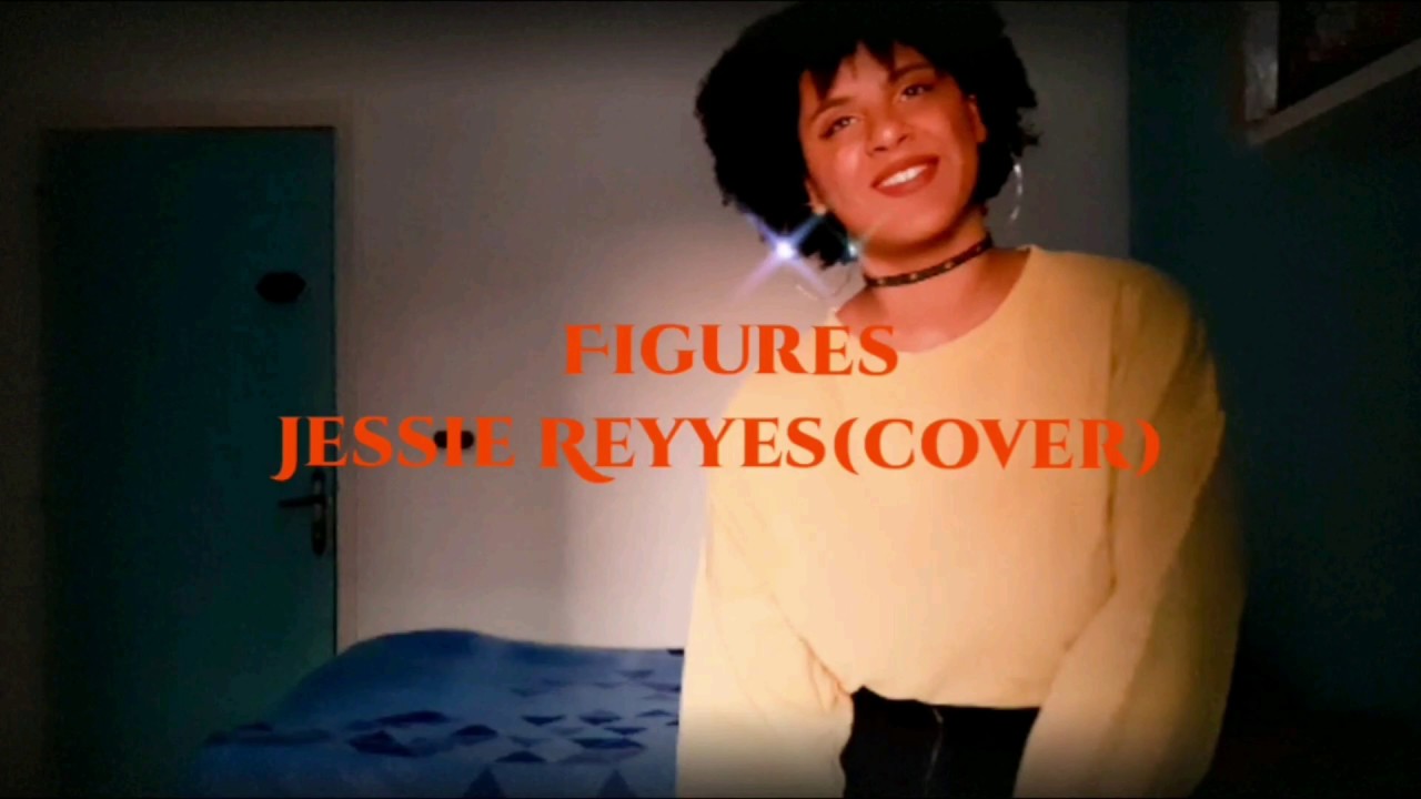 Figures- Jessie Reyez(cover) - YouTube