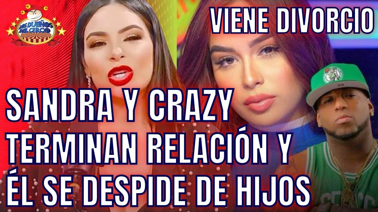 SANDRA Y CRAZY SE DIVORCIAN TRAS CUERNO CON SABRINA. CRAZY SE DESPIDE ...