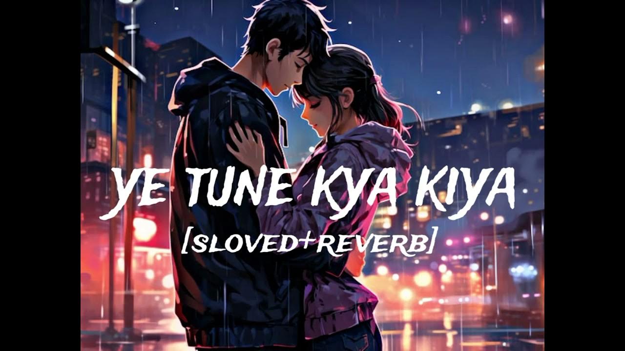 Ye Tune Kya Kiya [Slowed+Reverb]-JavedBashir | #ytmusic #trandingsong #viralsong #viral # ...