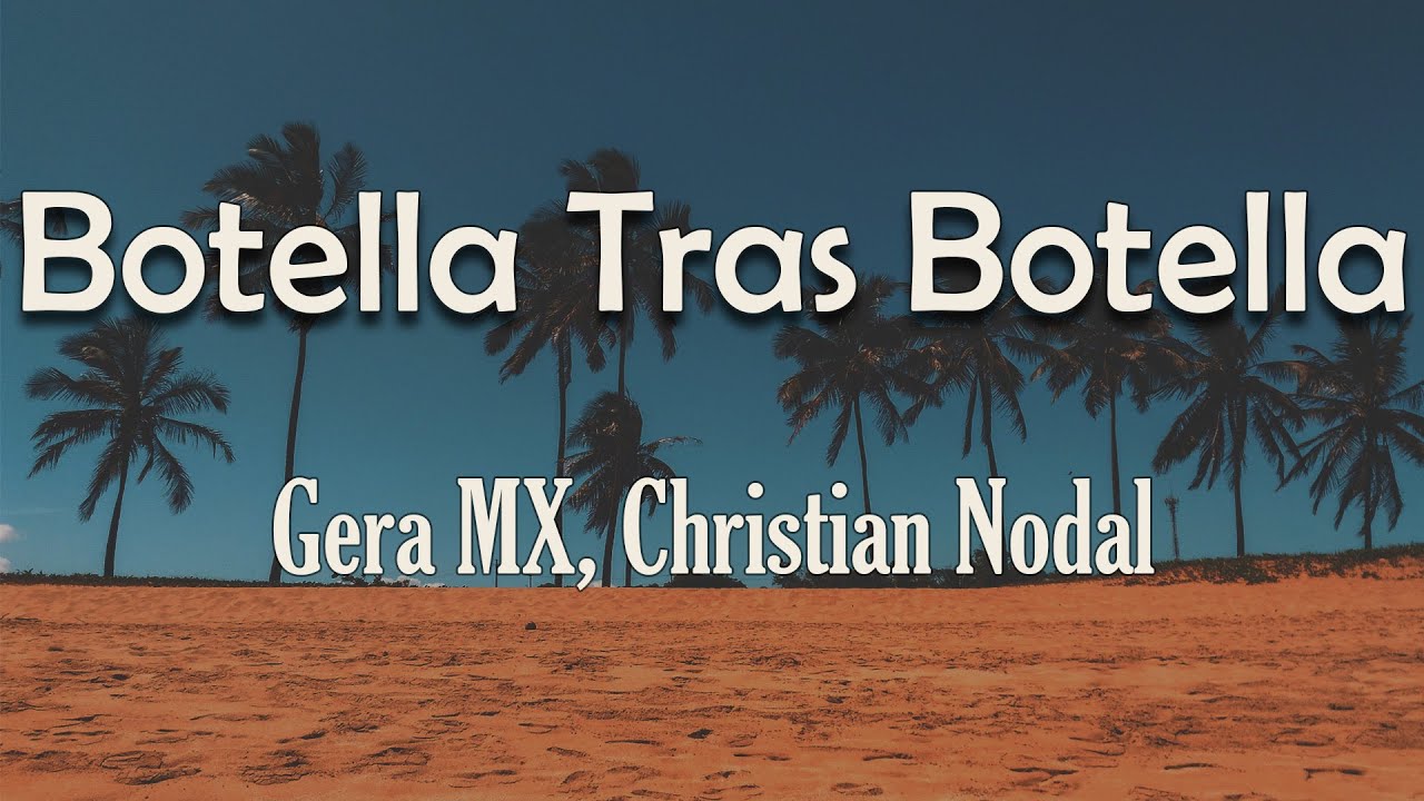 Gera MX, Christian Nodal - Botella Tras Botella (Letra) | De ella de ...