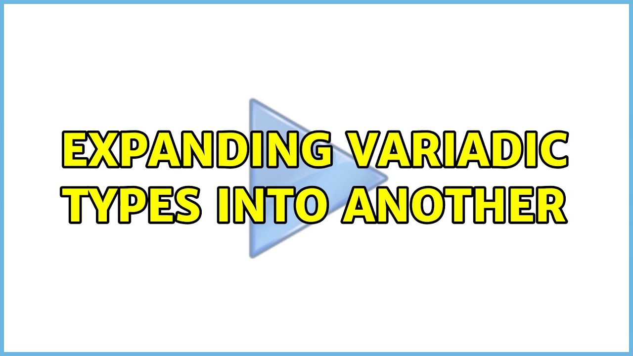 Expanding Variadic Types Into Another 2 Solutions Youtube