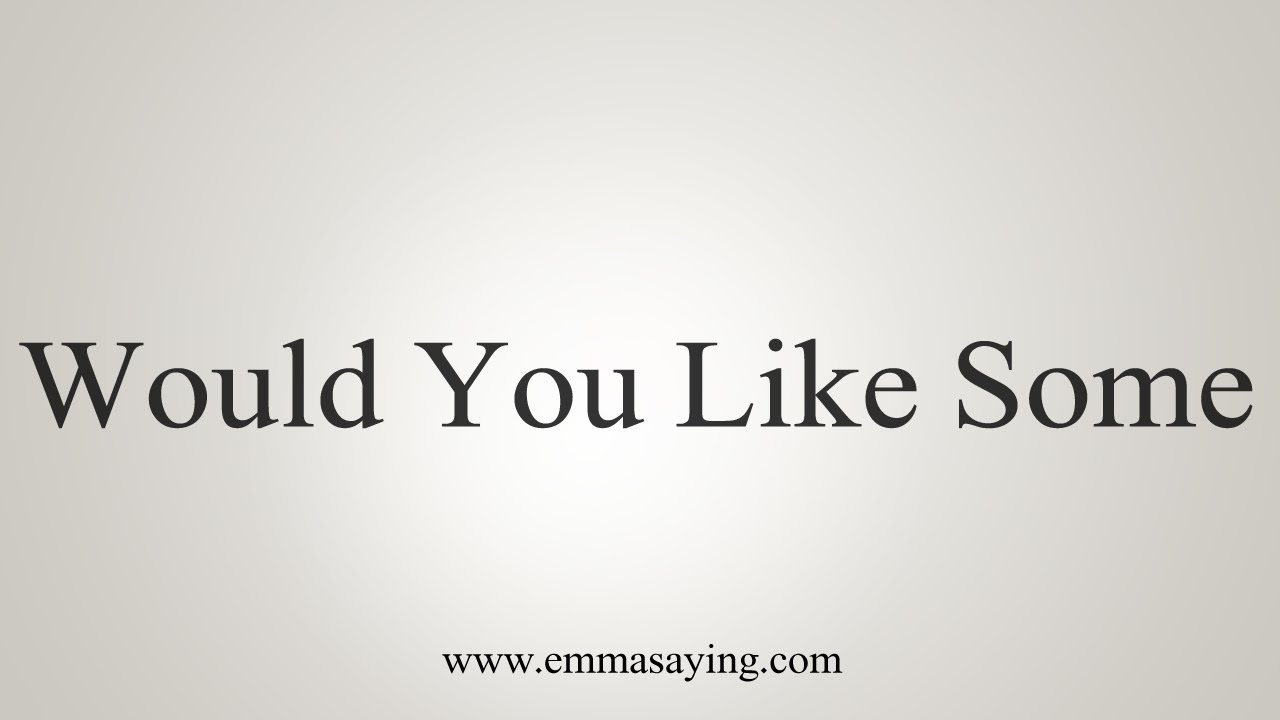 How To Say Would You Like Some YouTube how-to-say-would-you-like-some-youtube