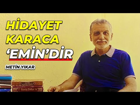 Hidayet abi ‘emin’dir, ama bu zulüm döneminde esirdir [Metin Yıkar]