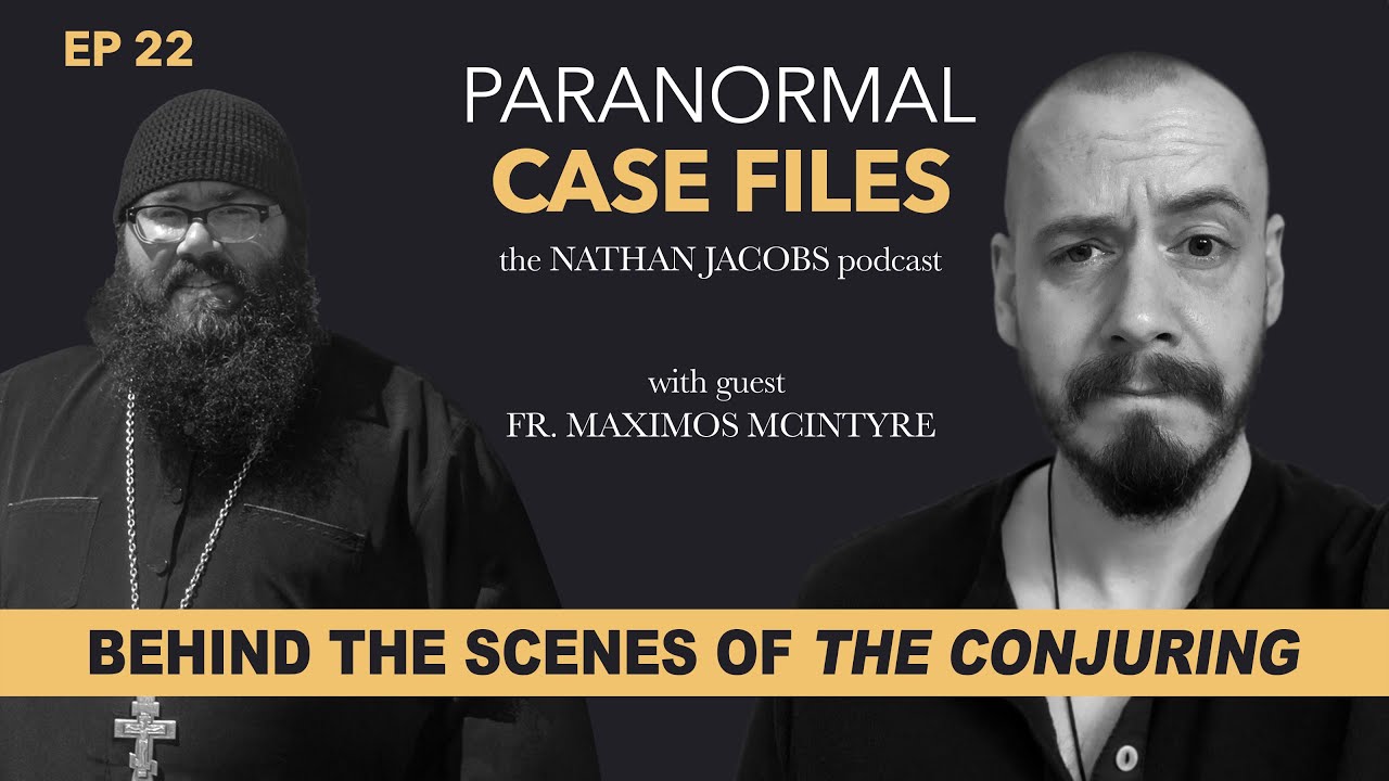 Paranormal Case Files | Behind the Scenes of The Conjuring | Fr. Maximos McIntyre | Episode 22 ...