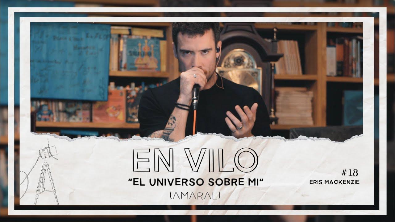 El Universo Sobre Mi (Amaral) - Versión En Vilo #18 con Eris Mackenzie ...