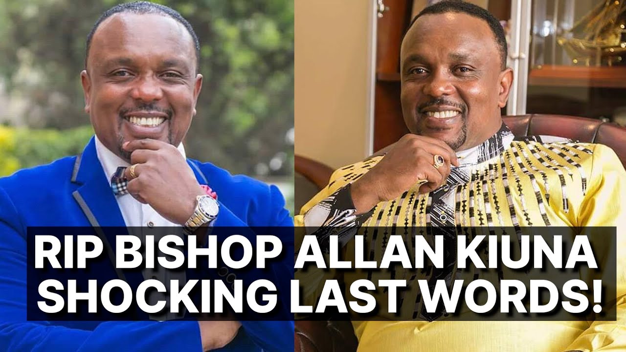 TRAGIC LOSS: KENYAN BISHOP ALLAN KIUNA LAST WORDS REVEALED #allankiuna ...