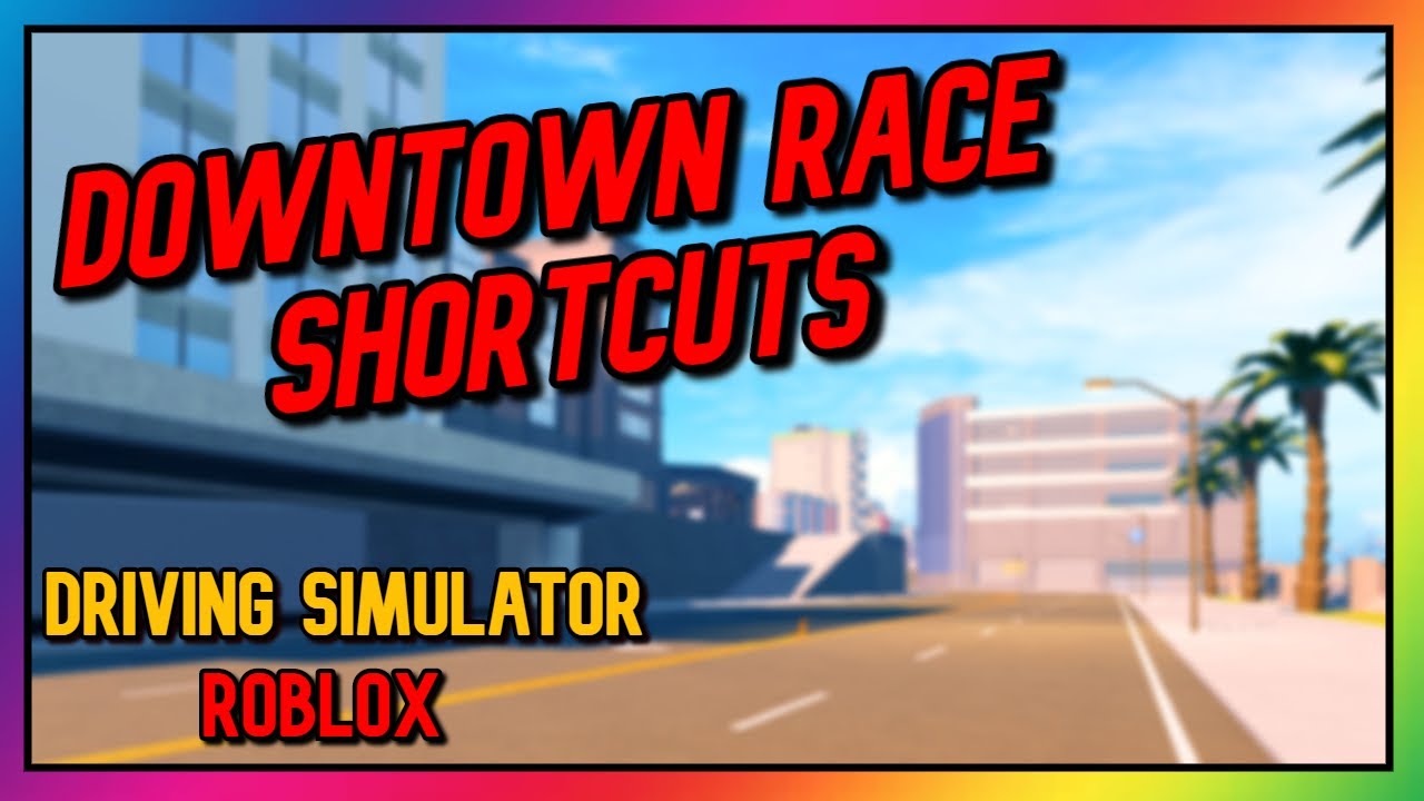 DOWNTOWN RACE SHORTCUTS | Driving Simulator - Roblox - YouTube