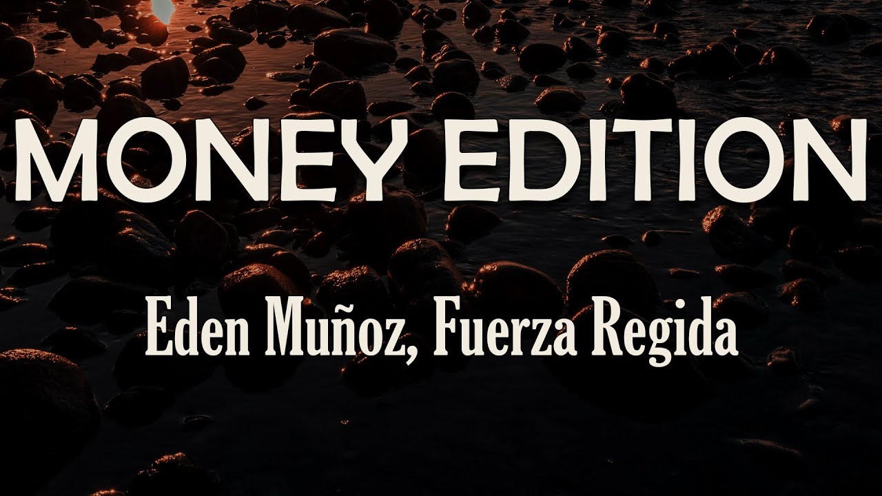 Eden Muñoz, Fuerza Regida - MONEY EDITION (Letra) | Mire, amá, qué ...
