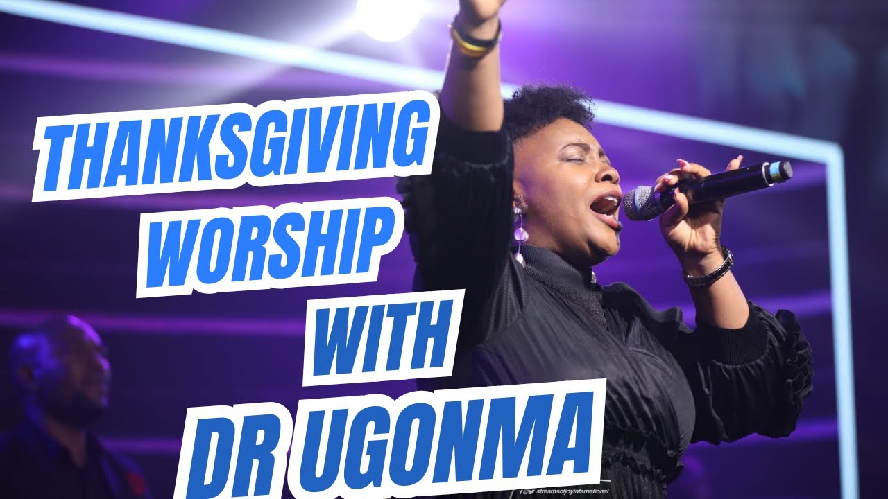 THANKSGIVING WORSHIP WITH DR UGONMA - YouTube