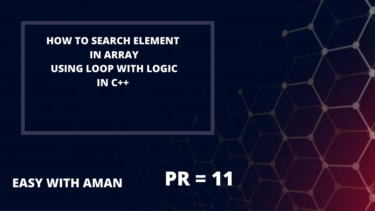 Search element, value in array | C++ program | C++ All Practice ...