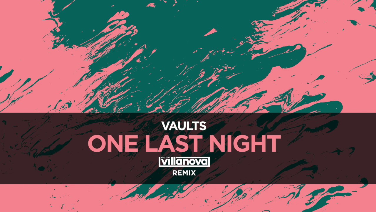 Vaults - One Last Night (Hugo Villanova Remix) - YouTube