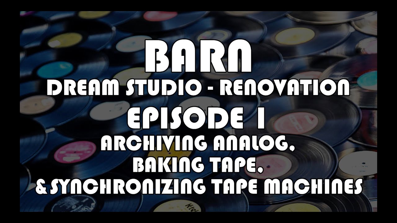 Episode 1 Archiving Analog, Baking Tape and Synchronizing Tape machines ...