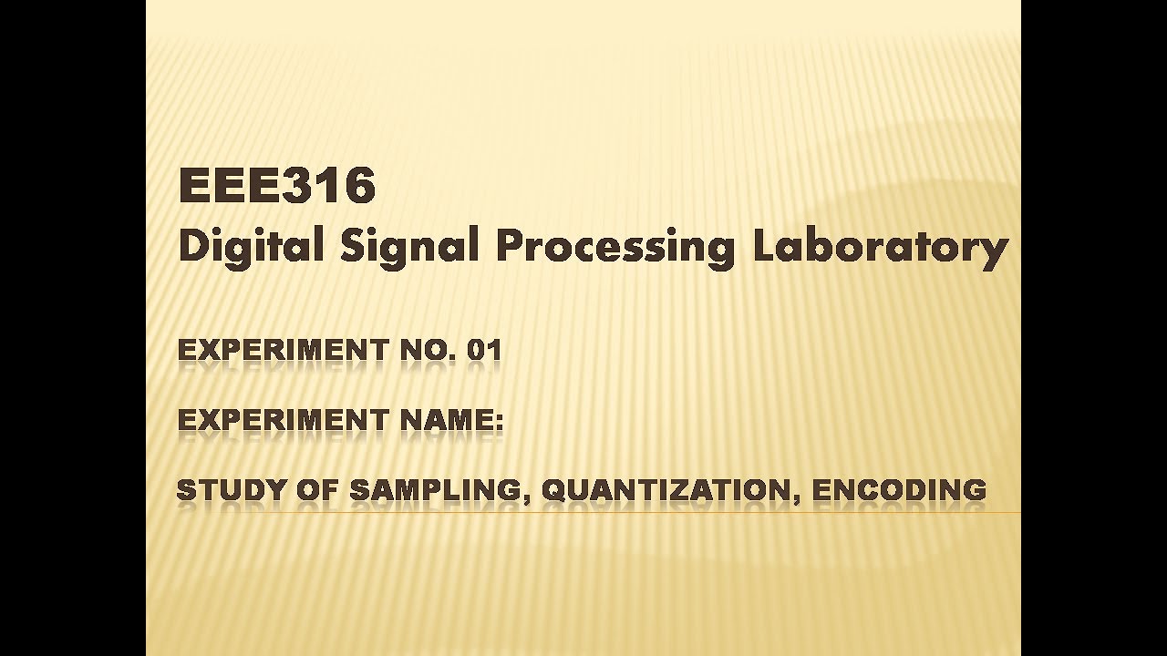 DSP Lab EEE 316: Lecture 02 Experiment 01 on Study of sampling, Quantization, Encoding - YouTube