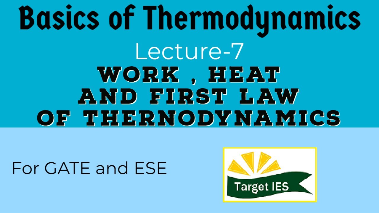 Basics of Thermodynamics | Lec-7 | Work, Heat and Forst law of ...