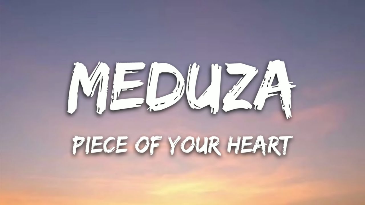 MEDUZA, Goodboys - Piece Of Your Heart (Lyrics) - YouTube