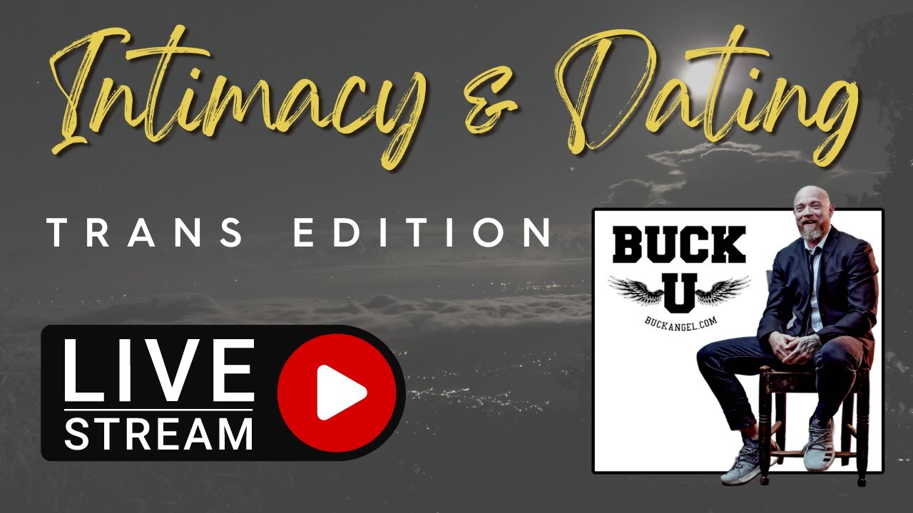 Buck U (LIVE): Intimacy & Dating in The Trans World - YouTube