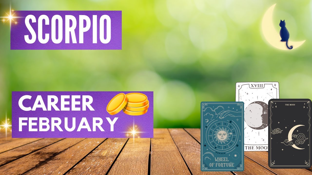 SCORPIO CAREER FEBRUARY 2024 “These SURPRISING Changes are in your ...