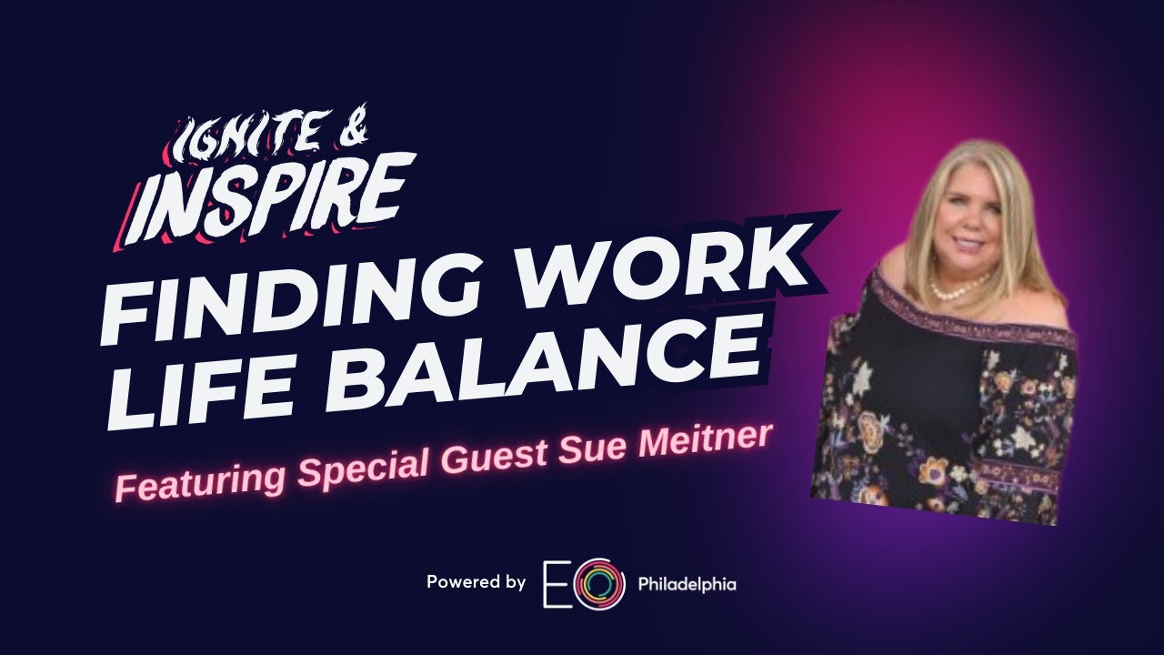 Ignite and Inspire: Finding Work-Life Balance Featuring Sue Meitner ...