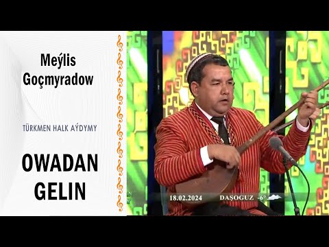 Meýlis Goçmyradow - Owadan gelin