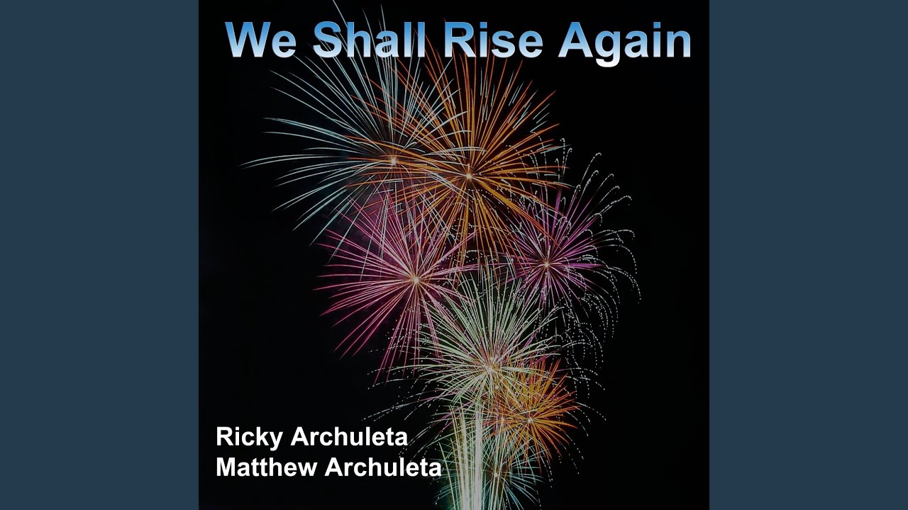 We Shall Rise Again (feat. Matthew Archuleta) - YouTube