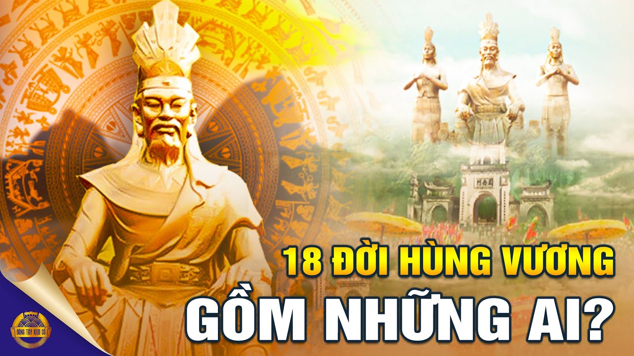 18 Đời Vua Hùng Gồm Những Ai? Truyền Thuyết Về Dòng Dõi Tiên Rồng Của ...