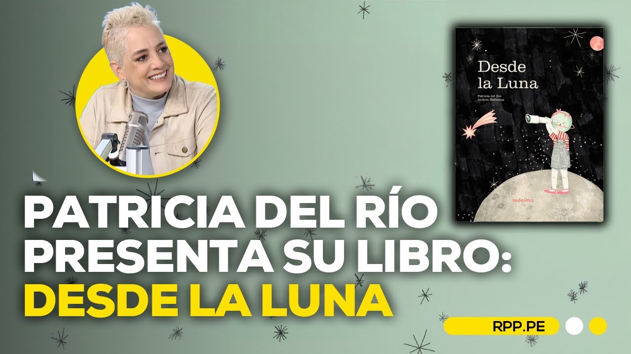Patricia del Río presenta su primer libro: "Desde la luna" - YouTube