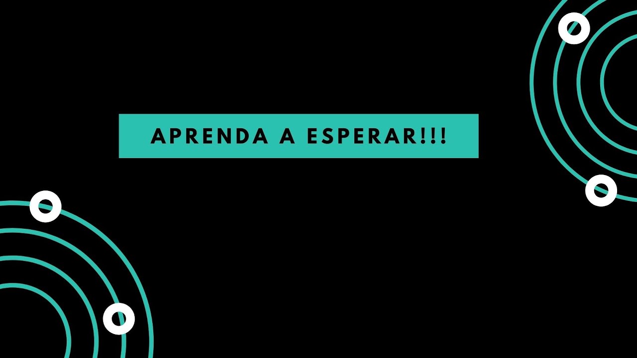 Aprenda a esperar !!! - YouTube