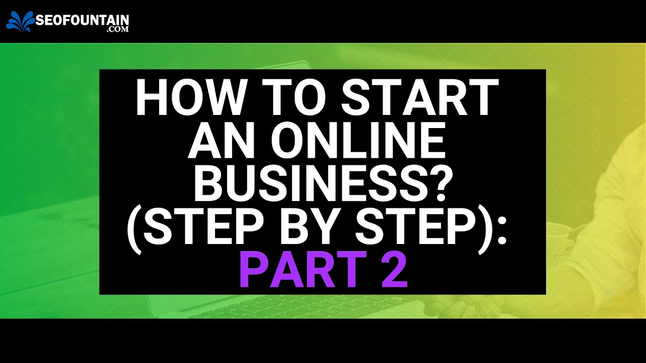 How To Start An Online Business (Step-By-Step) PART 2 - YouTube
