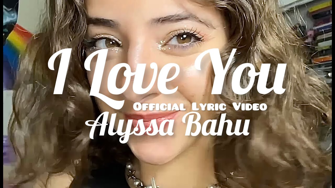 Alyssa Bahu - I Love You (Official Lyric Video) - YouTube