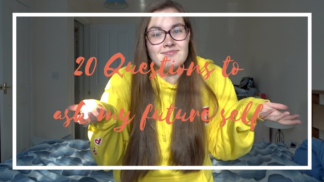 20 Questions To Ask My Future Self YouTube 20-questions-to-ask-my-future-self-youtube