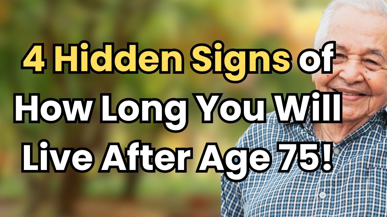 4 Hidden Signs of How Long You’ll Live After Age 75 — and What Every ...