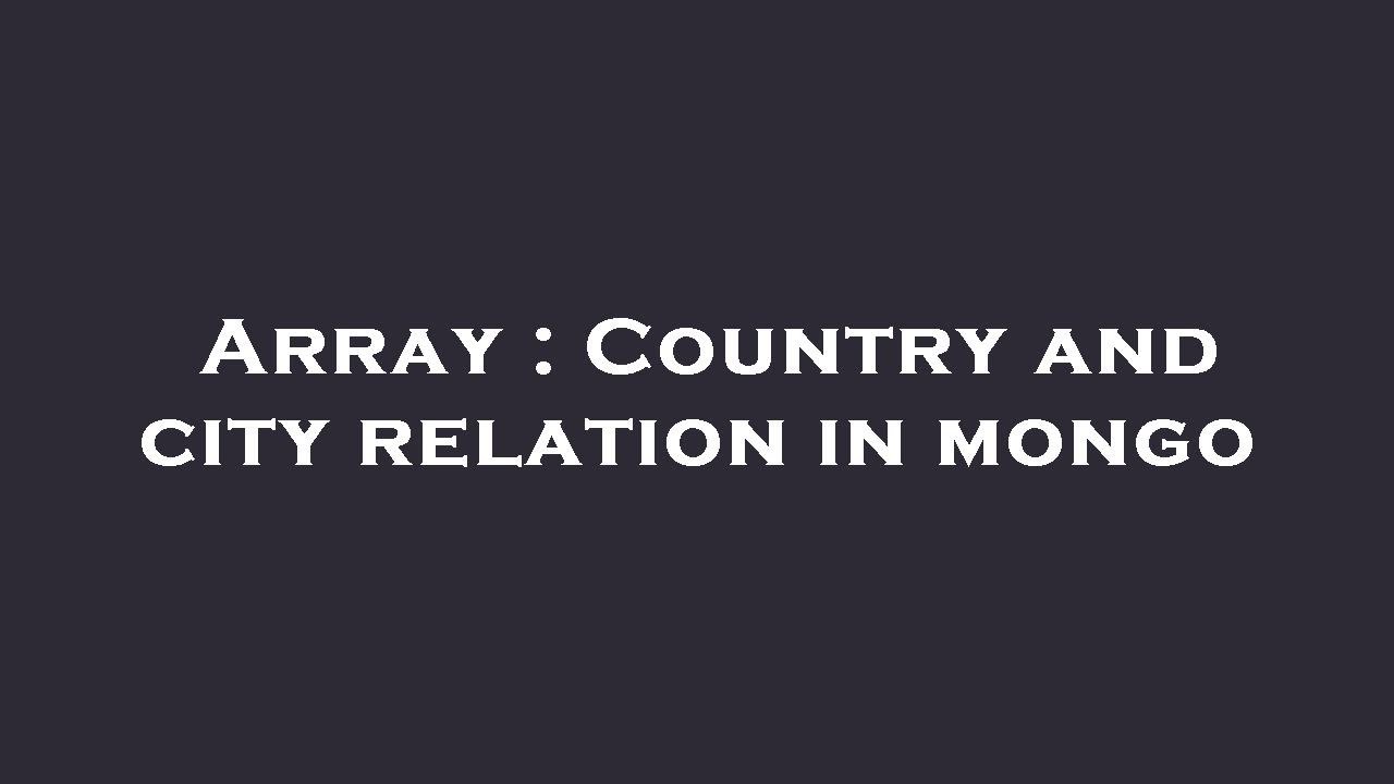 Array : Country and city relation in mongo - YouTube